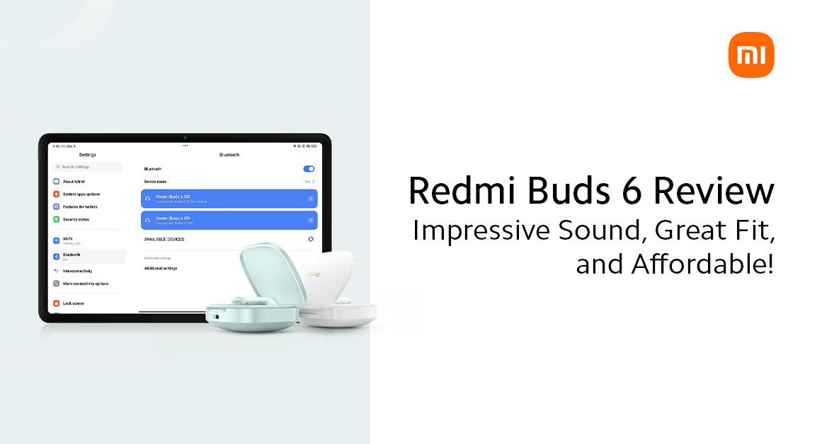 Redmi Buds 6 Review: Impressive Sound, Great Fit And Affordable!