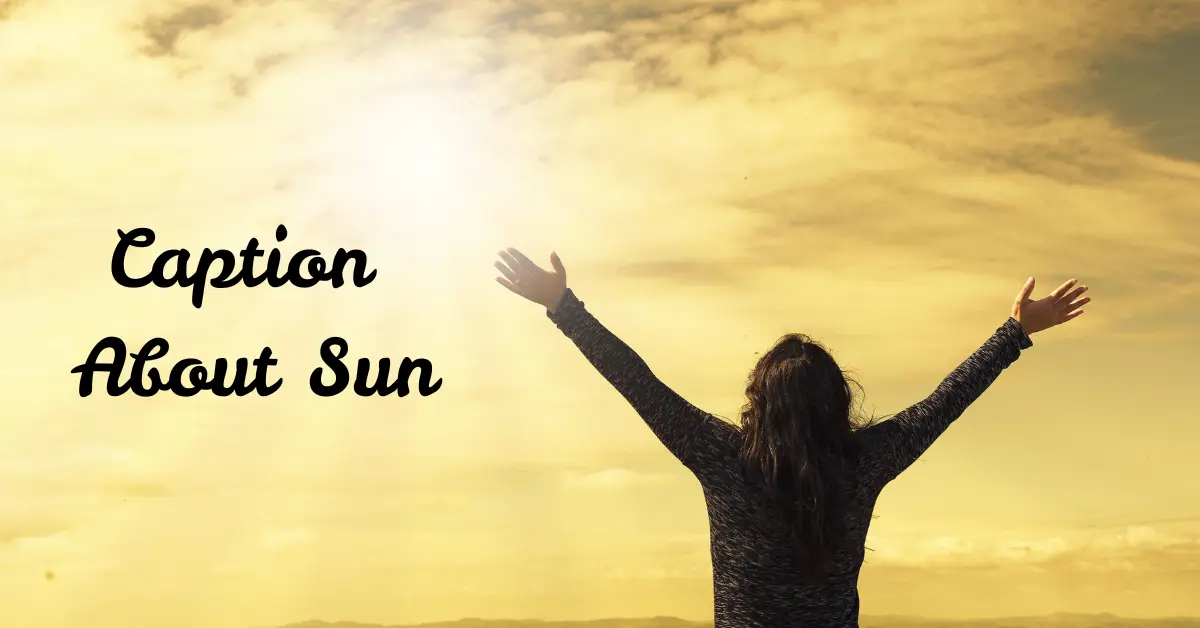 110+ Amazing Caption About Sun For Sunny Day Posts