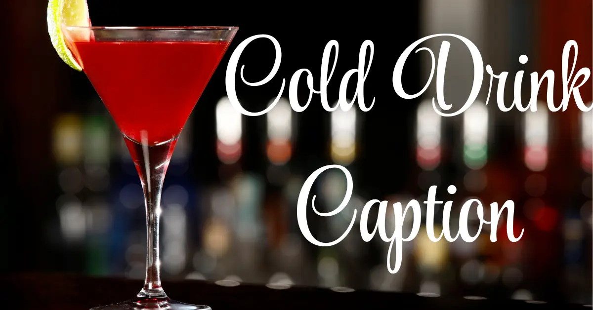 133+ Best Cold Drink Captions To Add Fun To Your Social Media