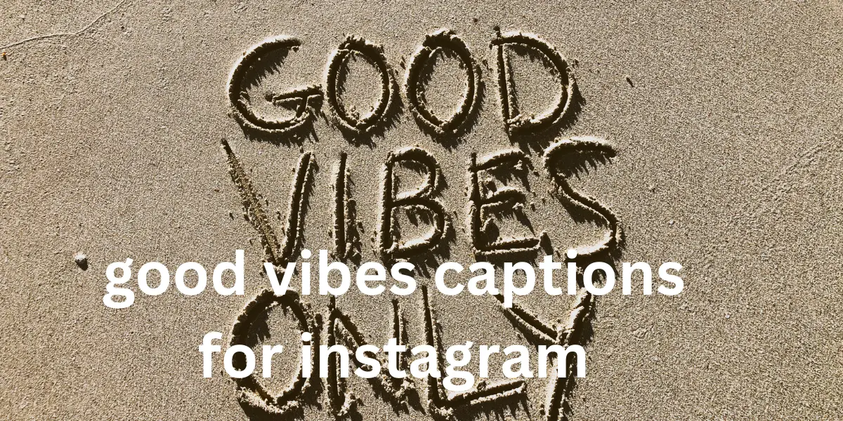 111+ Must-Read Good Vibes Captions For Instagram That Shine