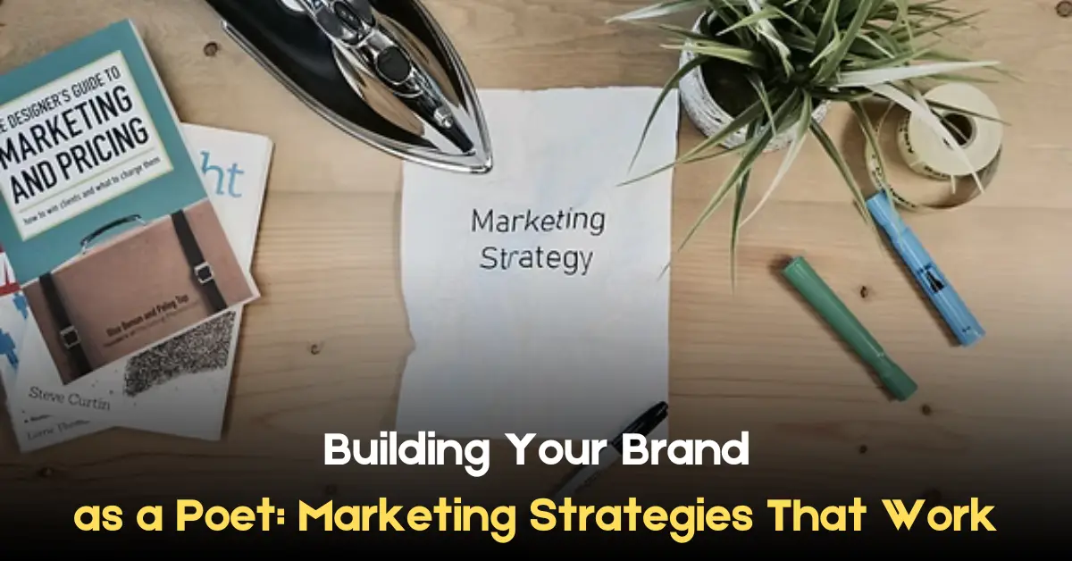 Building Your Brand As A Poet: Marketing Strategies That Work