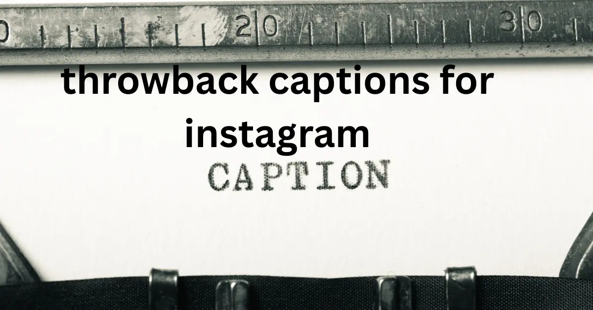 Unforgettable Throwback Captions For Instagram You Must Try