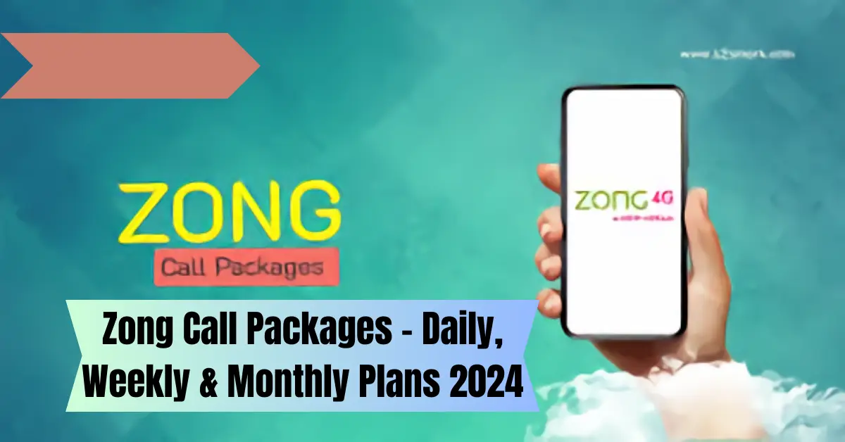Zong Call Packages – Daily, Weekly & Monthly Plans 2024
